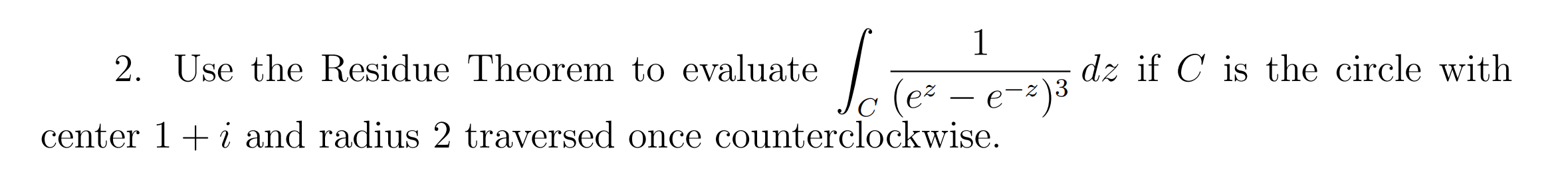 Solved 2. Use the Residue Theorem to evaluate ∫C(ez−e−z)31dz | Chegg.com