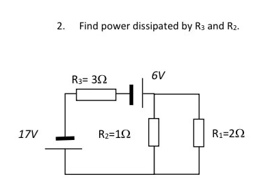 Solved 2. Find power dissipated by R3 and R2. | Chegg.com