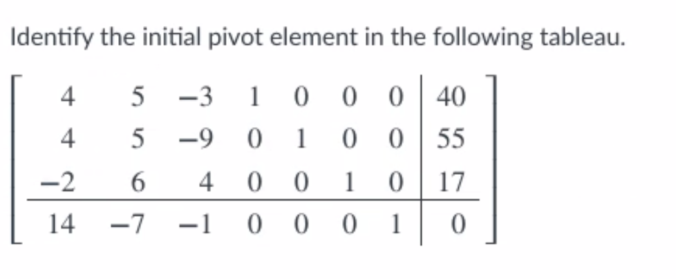 Solved Identify the initial pivot element in the following | Chegg.com