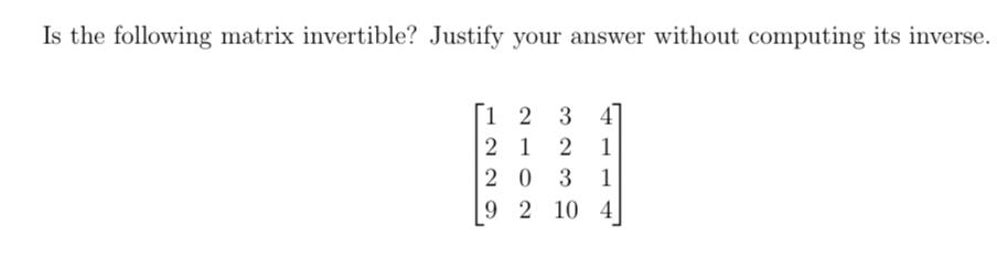 Solved Is the following matrix invertible? Justify your | Chegg.com