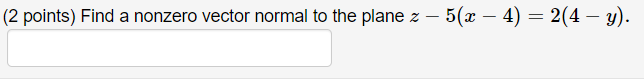 Solved (2 points) Find a nonzero vector normal to the plane | Chegg.com
