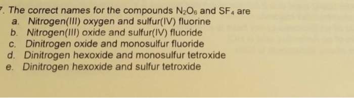 Solved . The correct names for the compounds N2Os and SF4 | Chegg.com