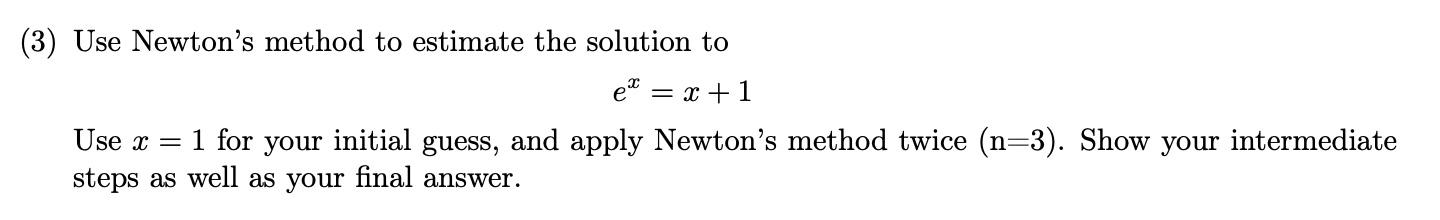 Solved (3) Use Newton's method to estimate the solution to | Chegg.com