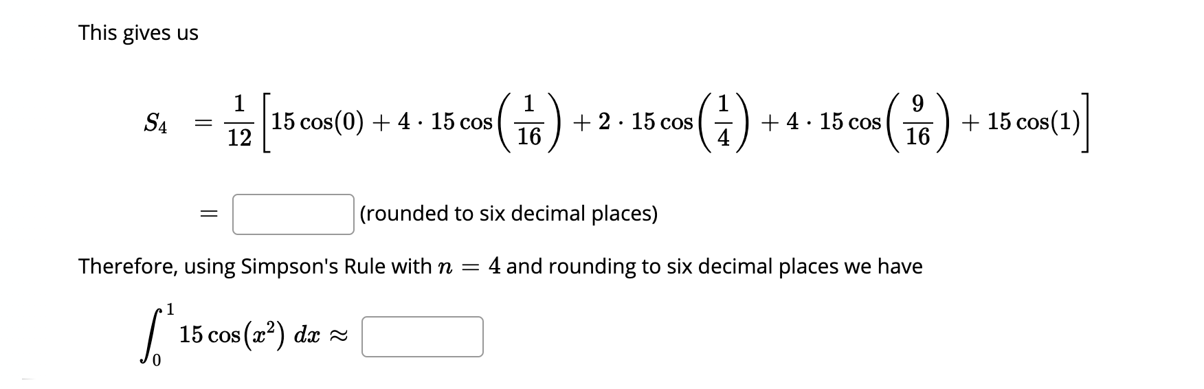 Solved Estimate | * 15 cos(aº) de using Simpson's Rule with | Chegg.com