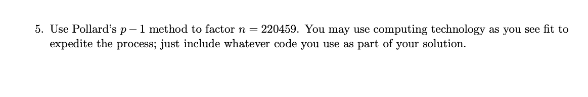 Solved 5. Use Pollard's p−1 method to factor n=220459. You | Chegg.com