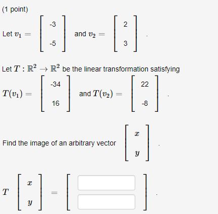 (1 ﻿point)Let v1=[-3-5] ﻿and v2=[23].Let T:R2→R2 ﻿be | Chegg.com