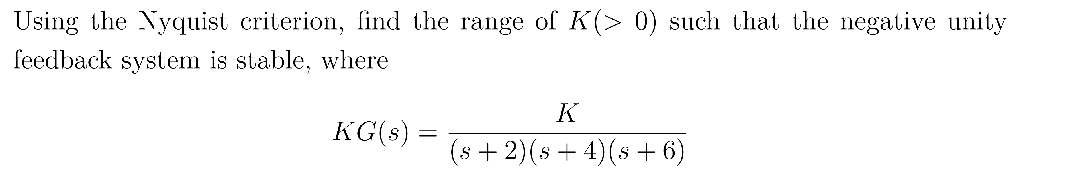 Solved Using the Nyquist criterion, find the range of K(> 0) | Chegg.com