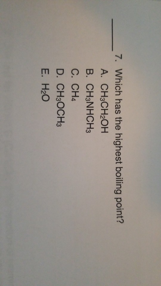 Solved 7. Which has the highest boiling point? A. CH3CH2OH | Chegg.com