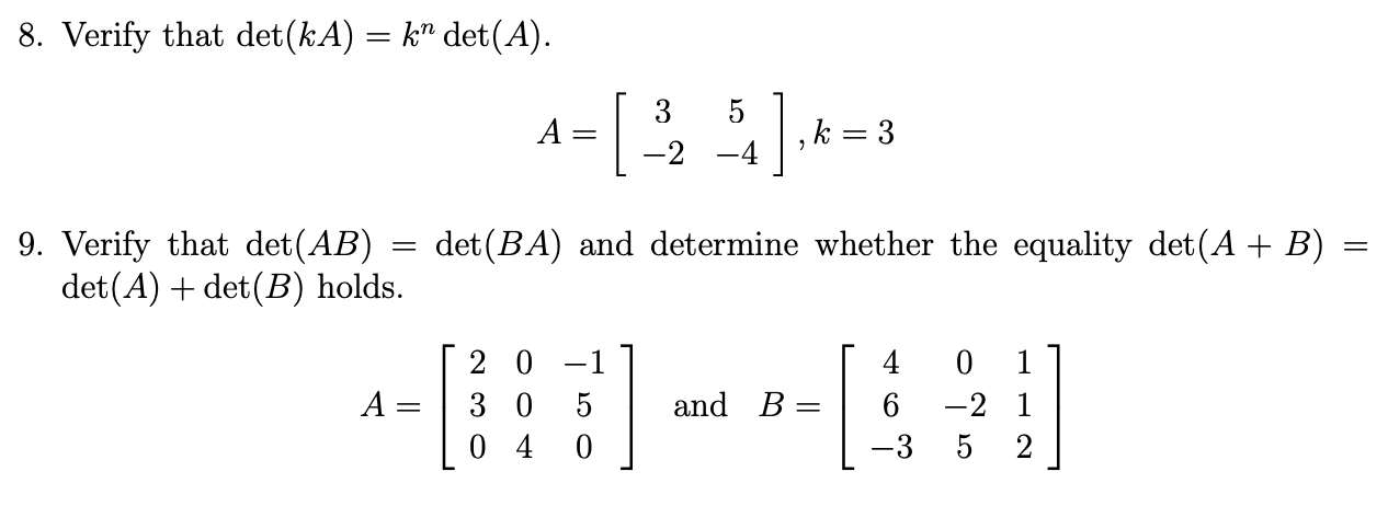 Solved 8. Verify that det(kA)=kndet(A) A=[3−25−4],k=3 9. | Chegg.com