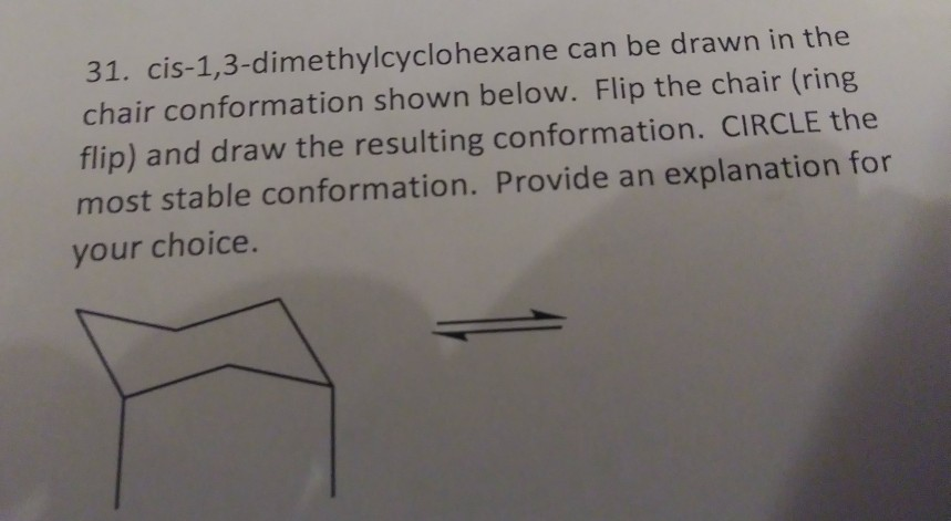 Solved 31. cis-1,3-dimethylcyclohexane can be drawn in the | Chegg.com