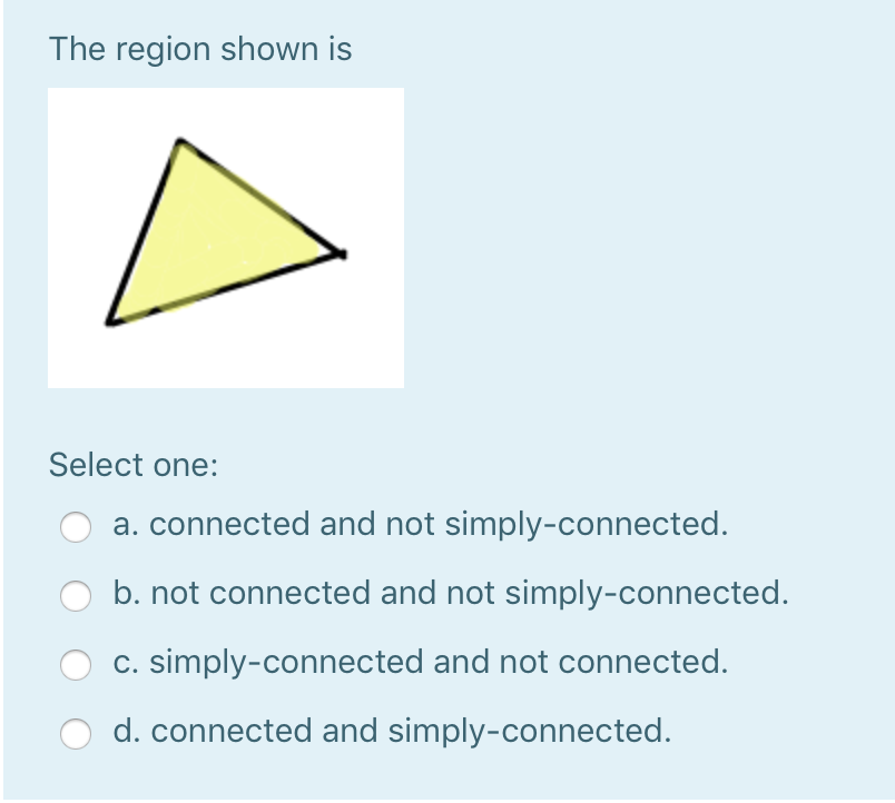 Solved The region shown is Select one: a. connected and not | Chegg.com