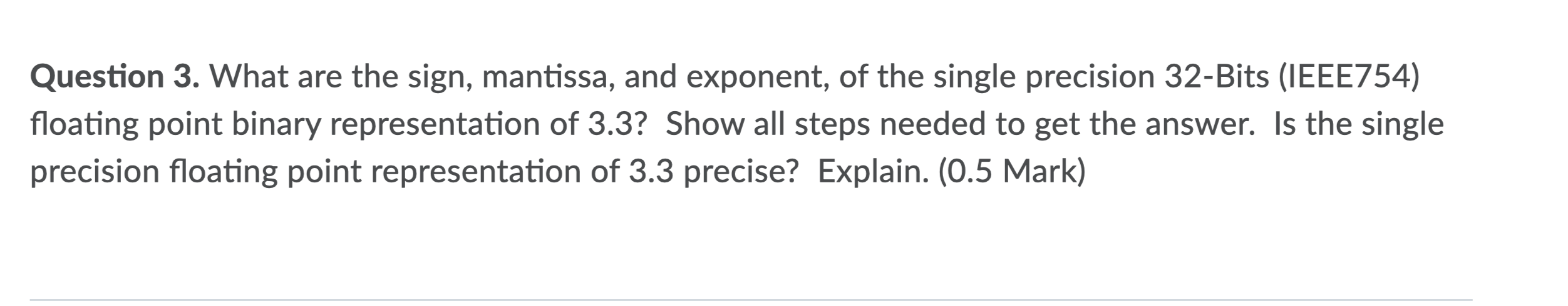 Solved Question 3. What are the sign, mantissa, and | Chegg.com