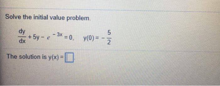 Solved Solve the initial value problem. dy dx +5y-0, y(0)- | Chegg.com