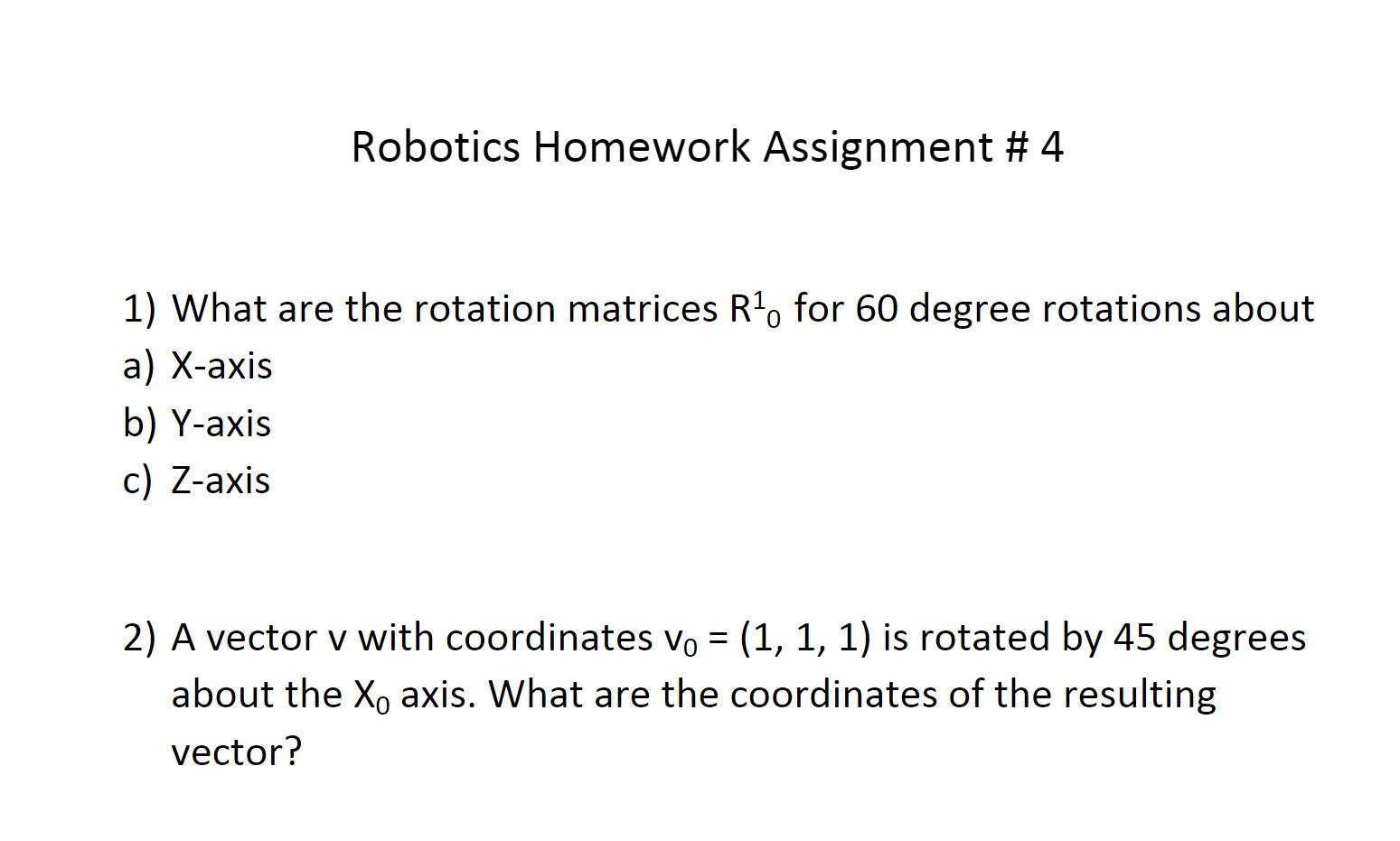 Solved Robotics Homework Assignment #4 1) What are the | Chegg.com