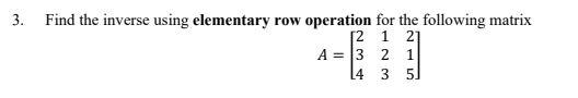 Solved 3. Find the inverse using elementary row operation | Chegg.com
