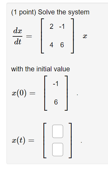 Solved (1 point) Solve the system dtdx=[24−16]x with the | Chegg.com