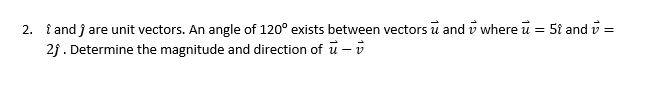 Solved 2. ^ and ^ are unit vectors. An angle of 120∘ | Chegg.com