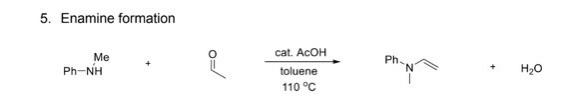 5. Enamine formation Ph−NHMe toluene cat. ACOH | Chegg.com