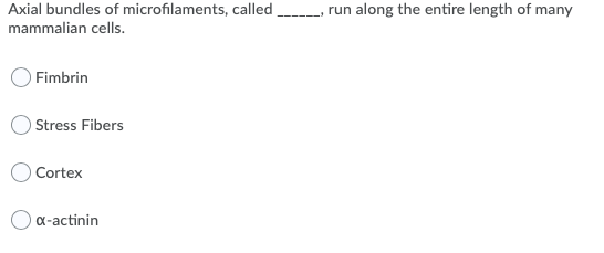 Solved Axial bundles of microfilaments, called ____, run | Chegg.com