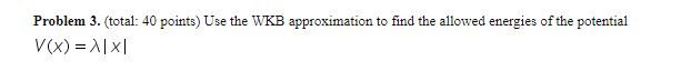 Solved Problem 3. (total: 40 points) Use the WKB | Chegg.com