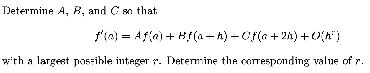 Solved Determine A, B, and C so that f'(a) = Af(a) +Bf(a+h) | Chegg.com