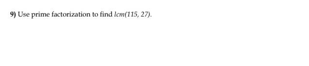 Solved 9) Use prime factorization to find Icm(115, 27). | Chegg.com