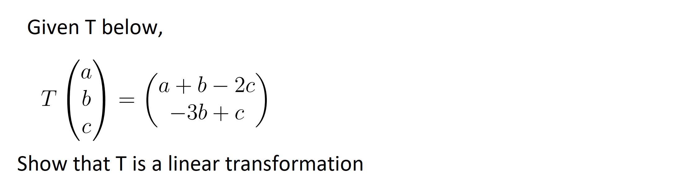 Solved Given T below, a + b – 2c -3b + c Show that I is a | Chegg.com