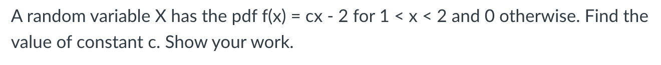 Solved = A random variable X has the pdf f(x) = cx - 2 for 1 | Chegg.com