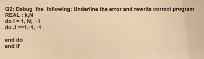 Solved Q2: Debug the following: Underline the error and | Chegg.com