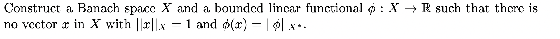 Solved Construct a Banach space X and a bounded linear | Chegg.com