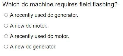 Solved Which dc machine requires field flashing? O A | Chegg.com