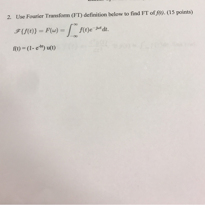 Solved Use Fourier Transform (FT) definition below to find | Chegg.com