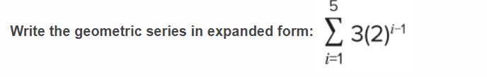 Solved Write the geometric series in expanded form: | Chegg.com