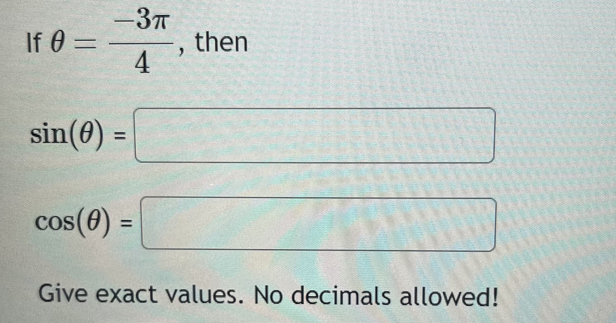 Solved If θ=-3π4, ﻿thensin(θ)=cos(θ)=Give exact values. No | Chegg.com