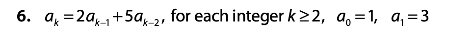 Solved 6. ak=2ak-₁+5ak-2, for each integer k≥2, a₁ =1, a₁ | Chegg.com