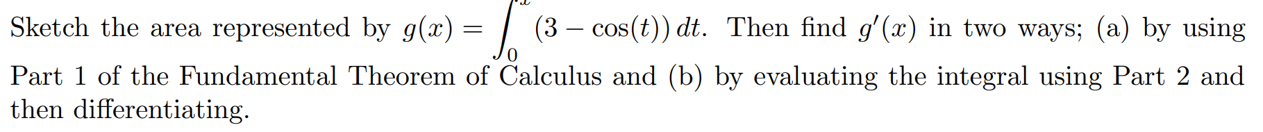 Solved Sketch the area represented by g(x)=∫0x(3-cos(t))dt. | Chegg.com