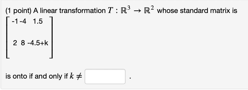 Solved (1 point) A linear transformation T: R3 → R2 whose | Chegg.com