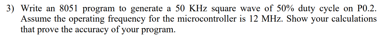 Solved 3) Write an 8051 program to generate a 50 KHz square | Chegg.com