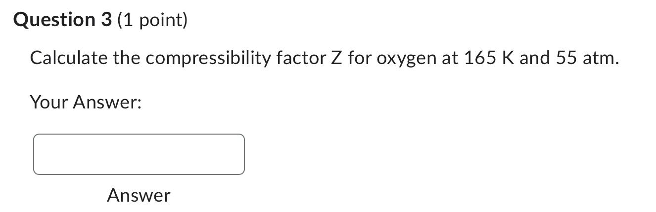 Solved Calculate the compressibility factor Z for oxygen at | Chegg.com
