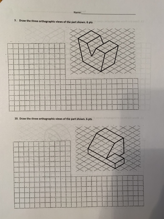 Solved Name: 7. Draw the three orthographic views of the | Chegg.com