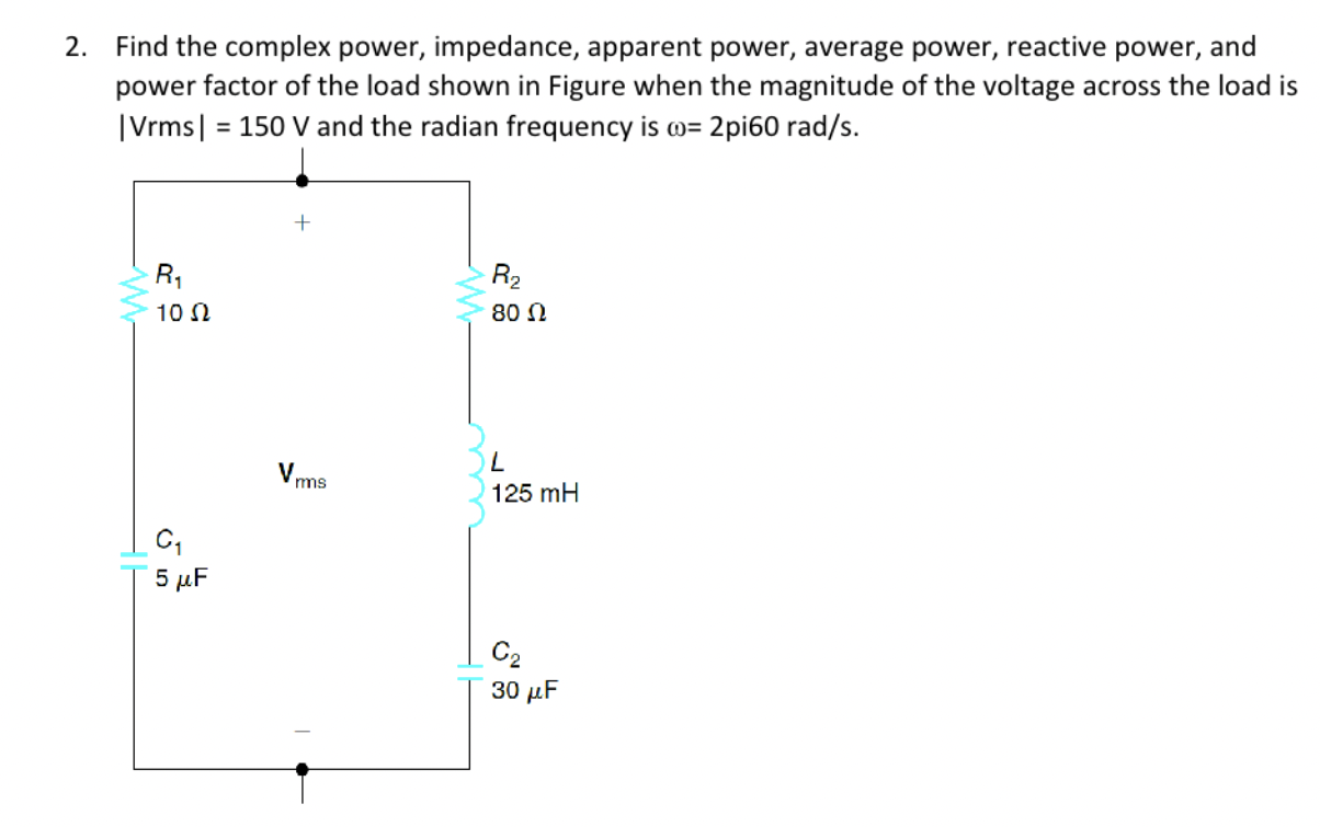 Solved 2. Find the complex power, impedance, apparent power, | Chegg.com