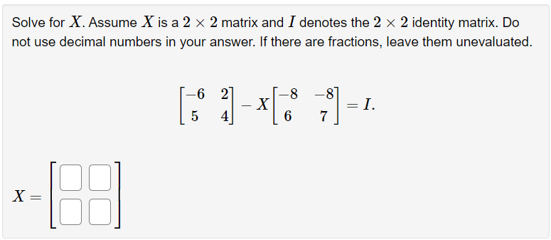 Solved Solve for X. Assume X is a 2×2 matrix and I denotes | Chegg.com