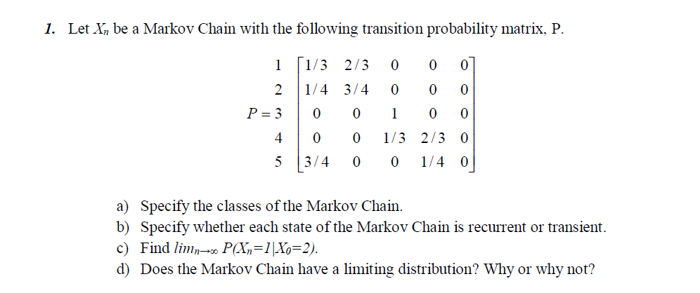 Solved 1. Let Xn be a Markov Chain with the following | Chegg.com