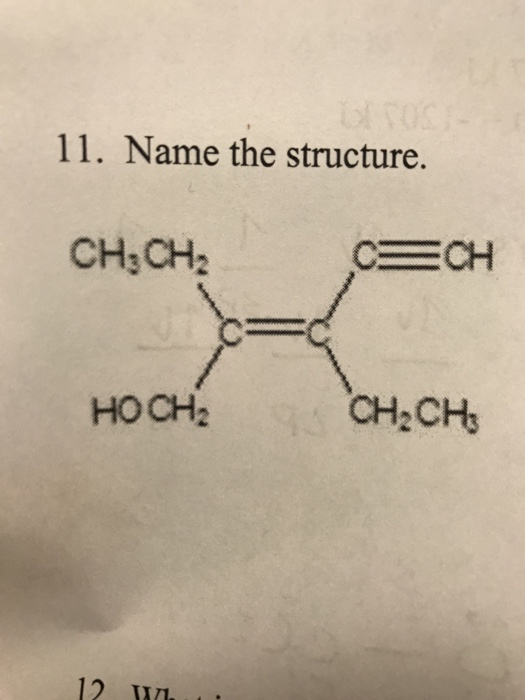 Solved 11. Name the structure. CECH CH3CH2 CH2CH HOCH2 | Chegg.com