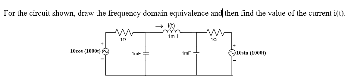 Solved For the circuit shown, draw the frequency domain | Chegg.com