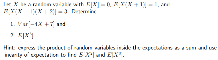 Solved Let X be a random variable with E[X]=0,E[X(X+1)]=1, | Chegg.com