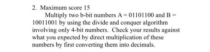 Solved 2. Maximum score 15 Multiply two b-bit numbers A = 01 | Chegg.com