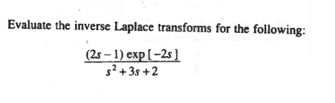 Solved Evaluate the inverse Laplace transforms for the | Chegg.com