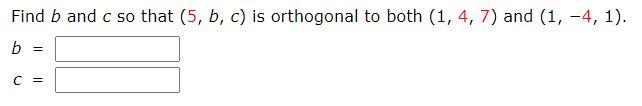 Solved Find b and c so that (5, b, c) is orthogonal to both | Chegg.com