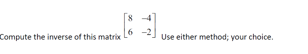 Solved Compute the inverse of this matrix [86−4−2] Use | Chegg.com